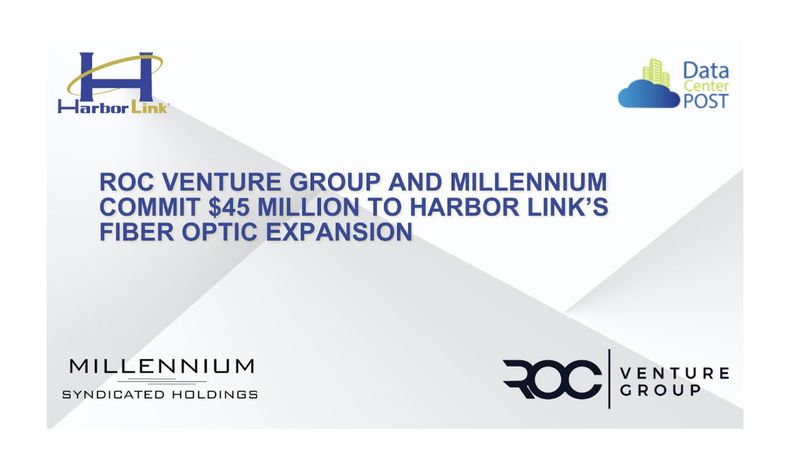 ROC Venture Group and Millennium Commit $45 Million to Harbor Link’s Fiber Optic Expansion ...